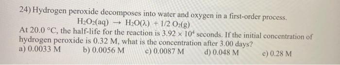 Solved 24) Hydrogen peroxide decomposes into water and | Chegg.com
