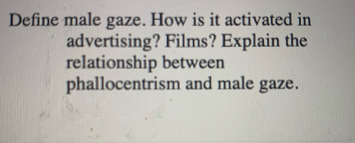 Solved Define male gaze. How is it activated in advertising? | Chegg.com