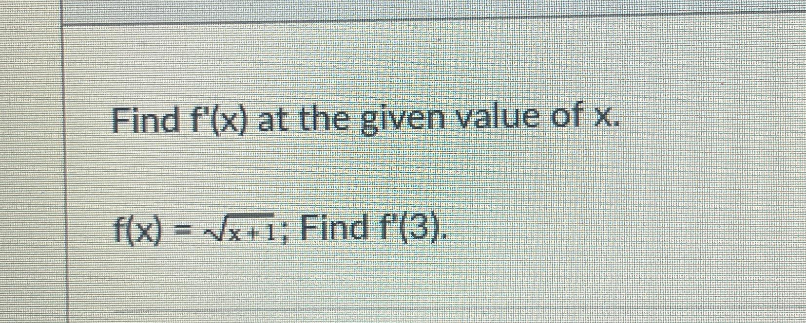 Solved Find f'(x) at the given value of xf(x)=x+12; Find | Chegg.com Solved Find f'(x) at the given value of xf(x)=x+12; Find | Chegg.com