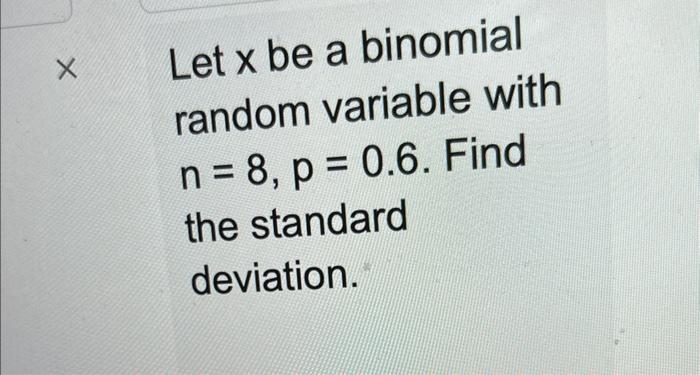 Solved Let x be a binomial random variable with n=8,p=0.6. | Chegg.com