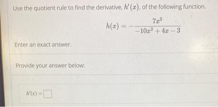 Solved Use the quotient rule to find the derivative, h′(x), | Chegg.com