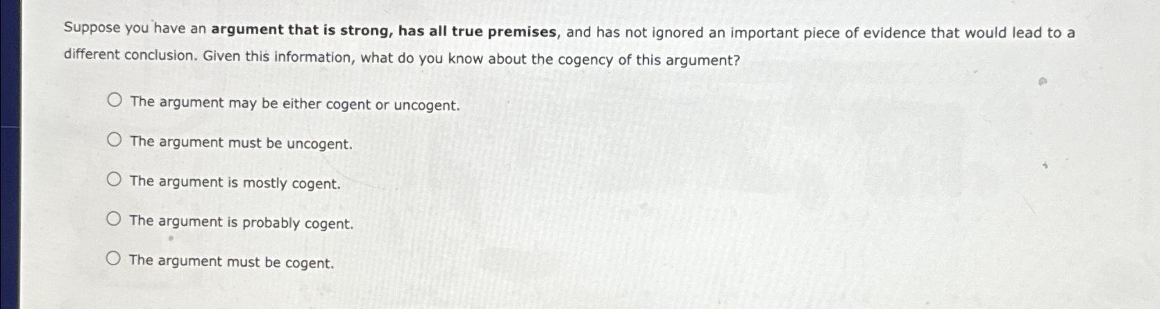 Solved Suppose you have an argument that is strong, has all | Chegg.com