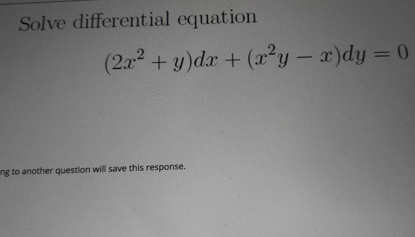 Solved Solve differential equation (2x2 + y)dx + (x²y - x)dy | Chegg.com