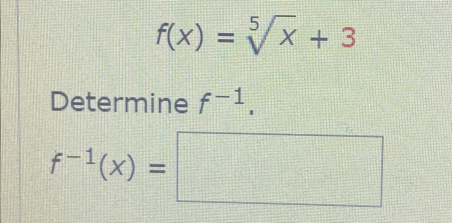 Solved f(x)=x5+3Determine f-1.f-1(x)= | Chegg.com