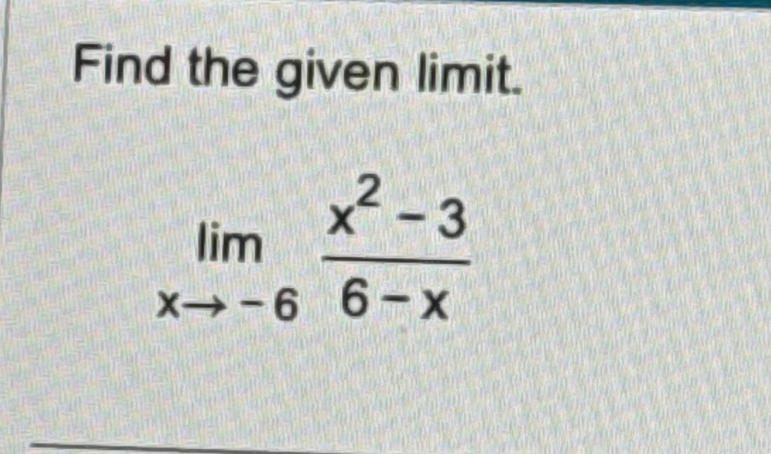 Solved Find the given limit.limx→-6x2-36-x | Chegg.com