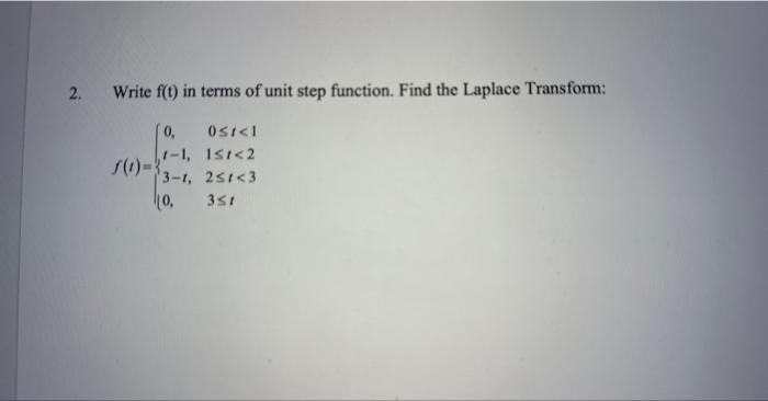 Solved 2. Write f(t) in terms of unit step function. Find | Chegg.com