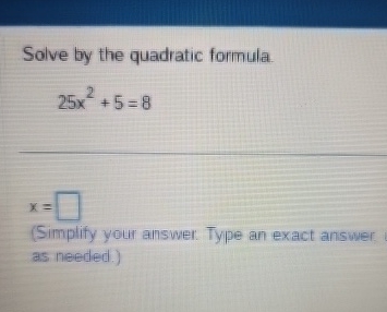 Solved Solve by the quadratic formula25x2+5=8x=(Simplify | Chegg.com