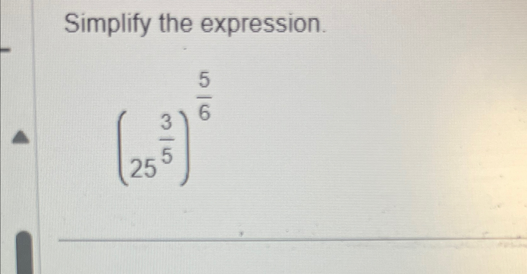 Solved Simplify the expression.(2535)56 | Chegg.com