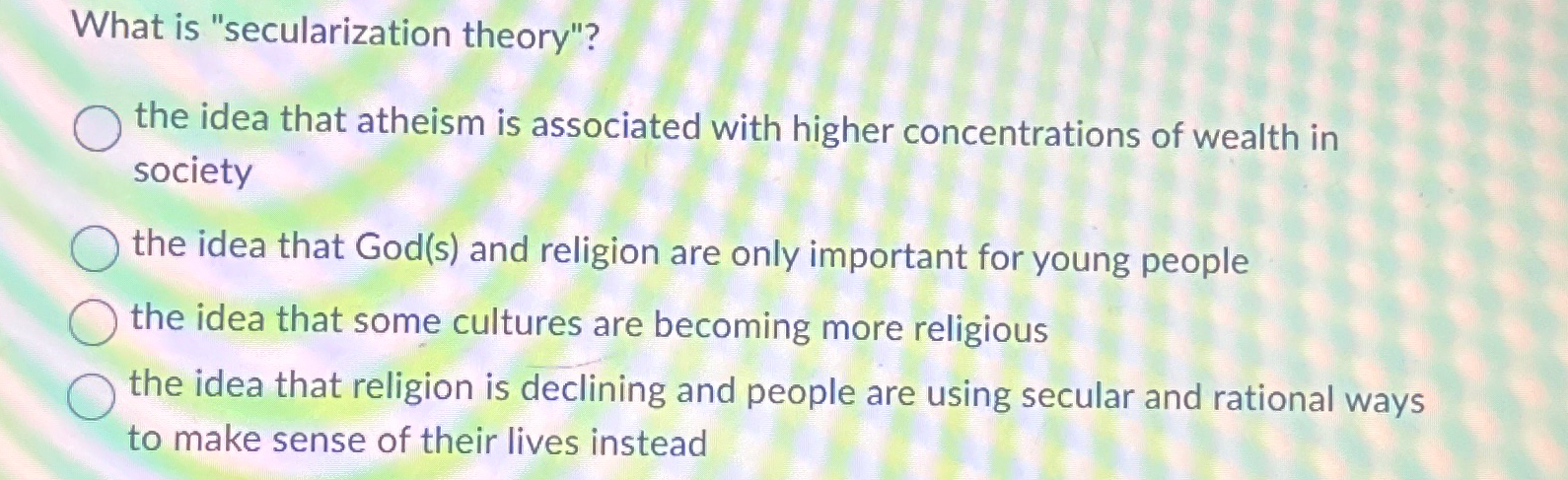 Solved What is "secularization theory"?the idea that atheism | Chegg.com