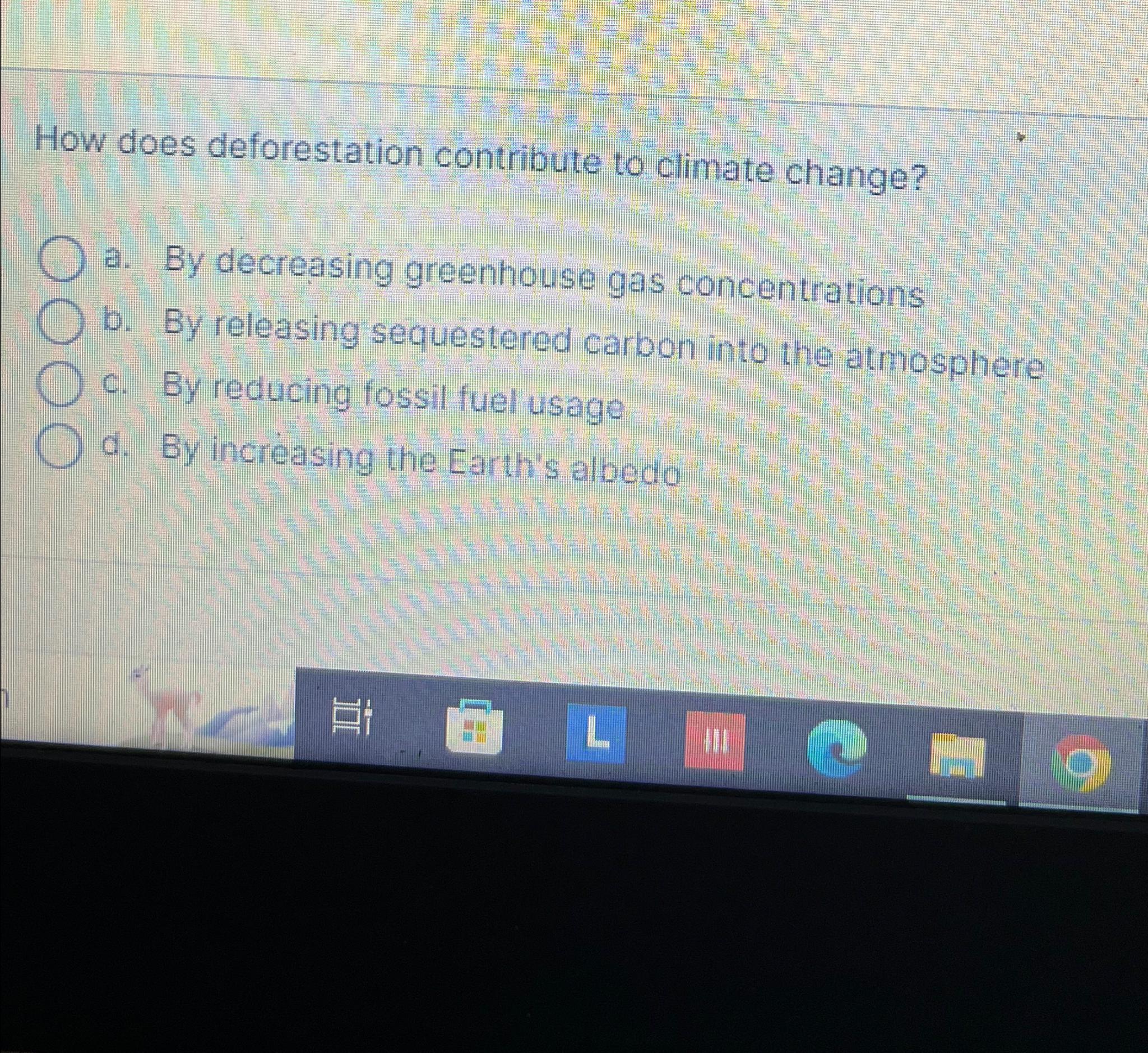 Solved How does deforestation contribute to climate | Chegg.com
