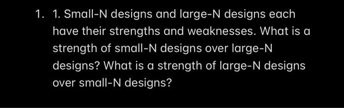 Solved 1. 1. Small-N designs and large-N designs each have | Chegg.com