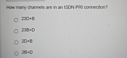 Solved How many channels are in an ISDN PRI | Chegg.com