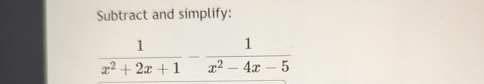 Solved Subtract and simplify:1x2+2x+1-1x2-4x-5 | Chegg.com Solved Subtract and simplify:1x2+2x+1-1x2-4x-5 | Chegg.com