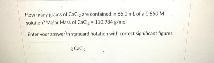 Solved How many grams of CaCl2 are contained in 65.0 mL of a | Chegg.com