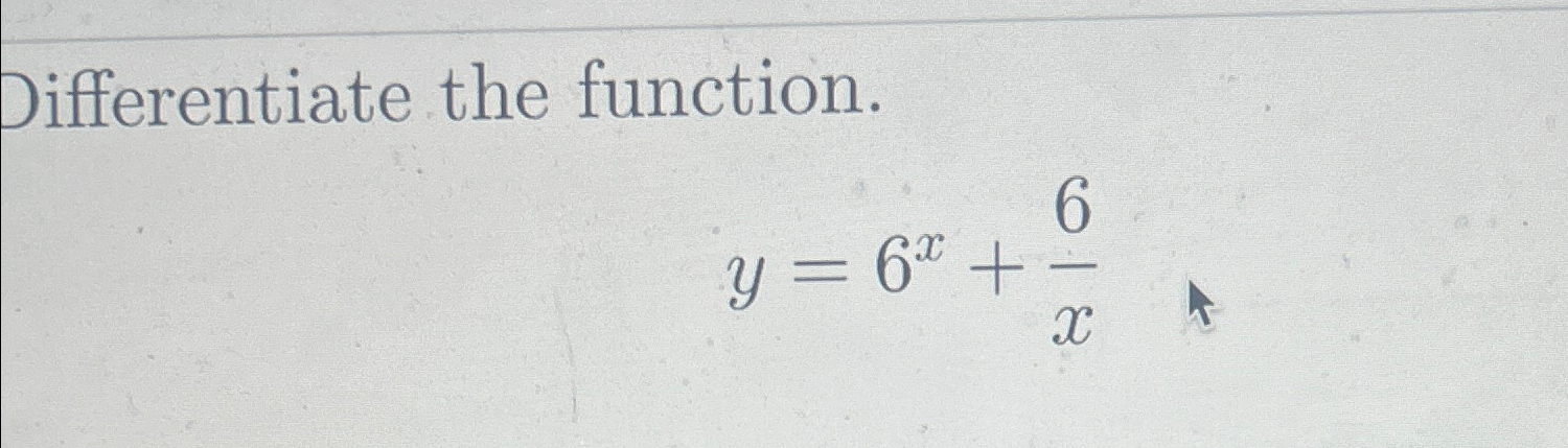 Solved Differentiate the function.y=6x+6x | Chegg.com