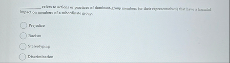 Solved ﻿refers to actions or practices of dominant-group | Chegg.com