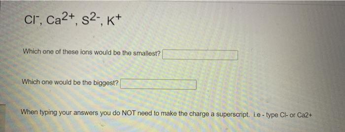 Solved cr, Ca2+, s2-, K+ Which one of these ions would be | Chegg.com