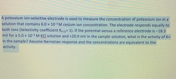 A potassium ion-selective electrode is used to | Chegg.com