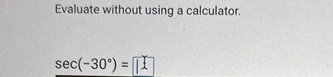 Solved Evaluate without using a calculator.sec(-30°)= | Chegg.com