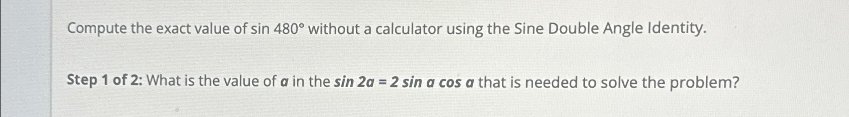 Solved Compute the exact value of sin480° ﻿without a | Chegg.com