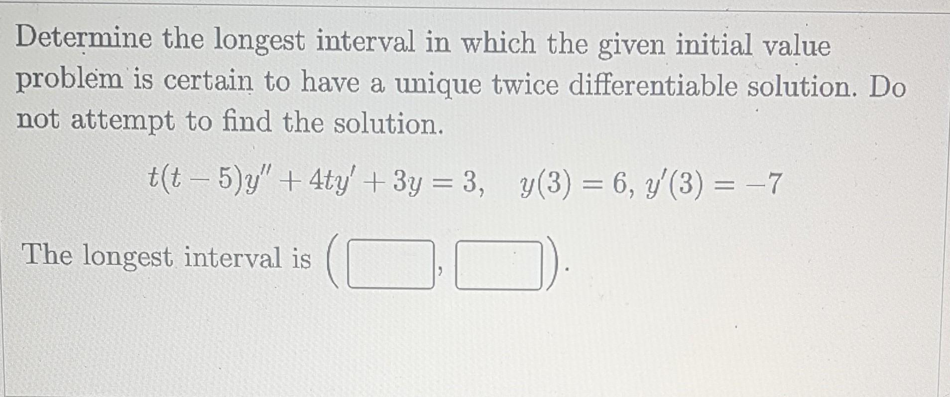 Solved Determine the longest interval in which the given | Chegg.com