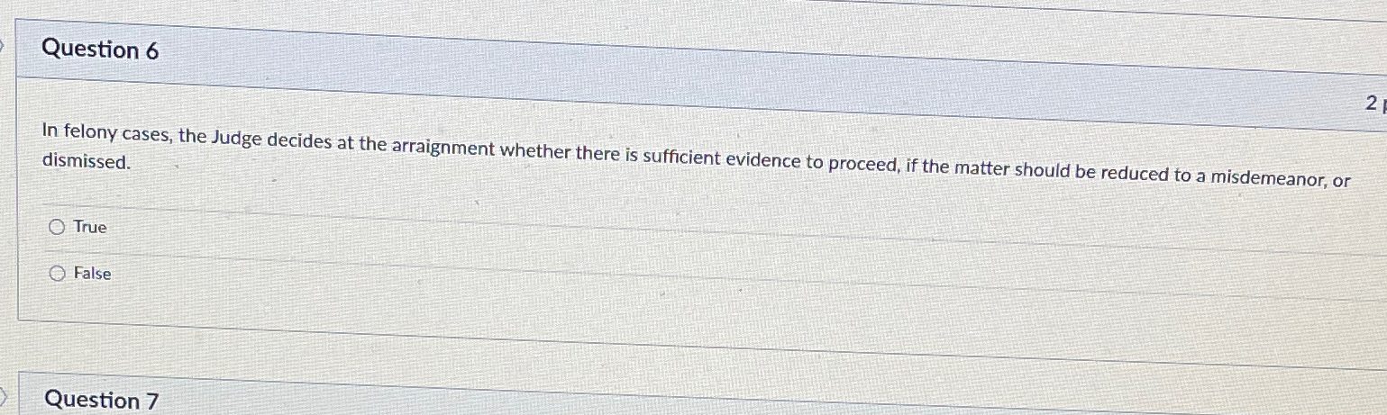 Solved Question 6In felony cases, the Judge decides at the | Chegg.com