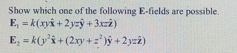 Solved Show which one of the following E-fields are | Chegg.com