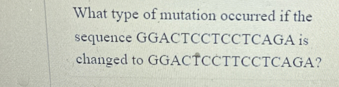 Solved What type of mutation occurred if thesequence | Chegg.com