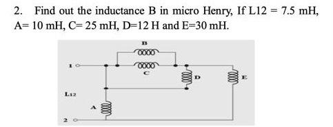 Solved 2. Find out the inductance B in micro Henry, If L12 = | Chegg.com