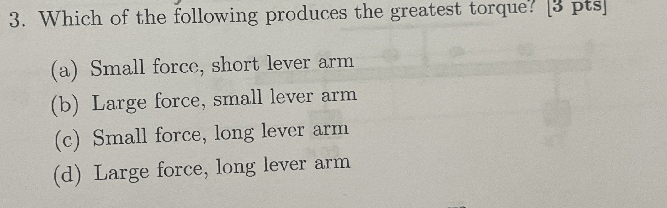 [Solved]: Which of the following produces the greatest torqu
