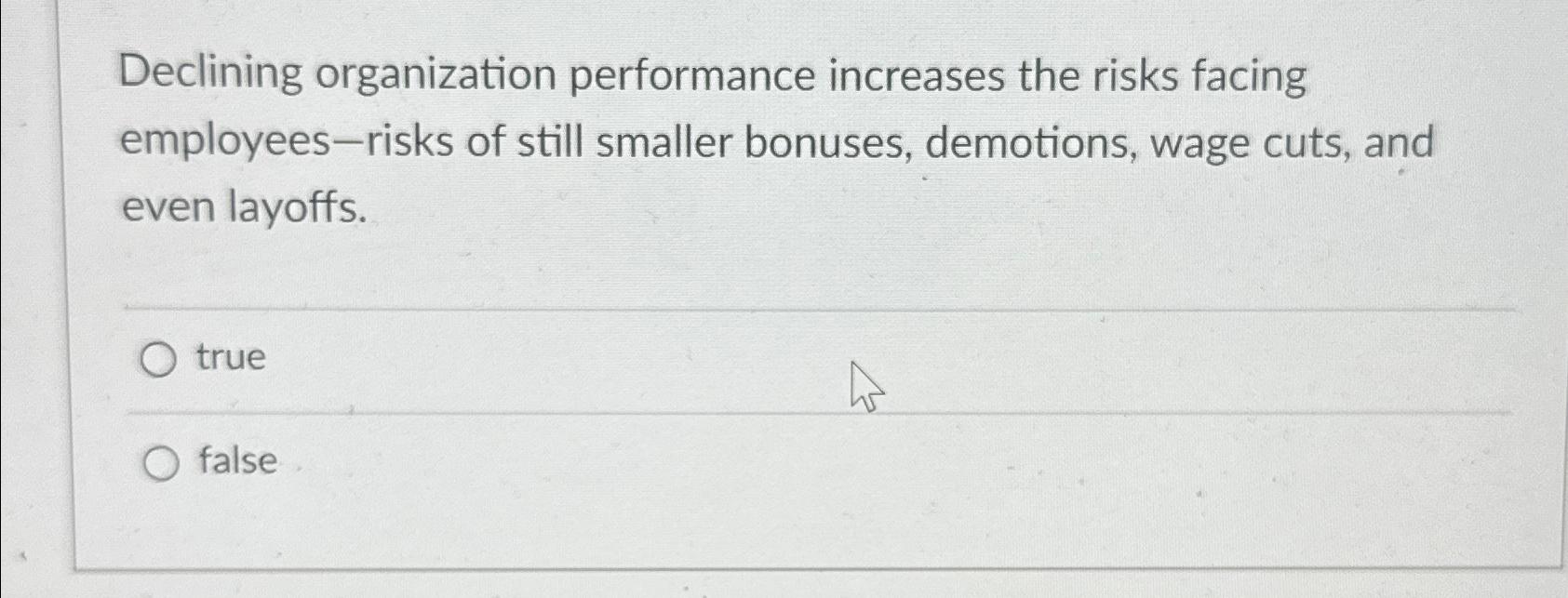 Solved Declining organization performance increases the | Chegg.com