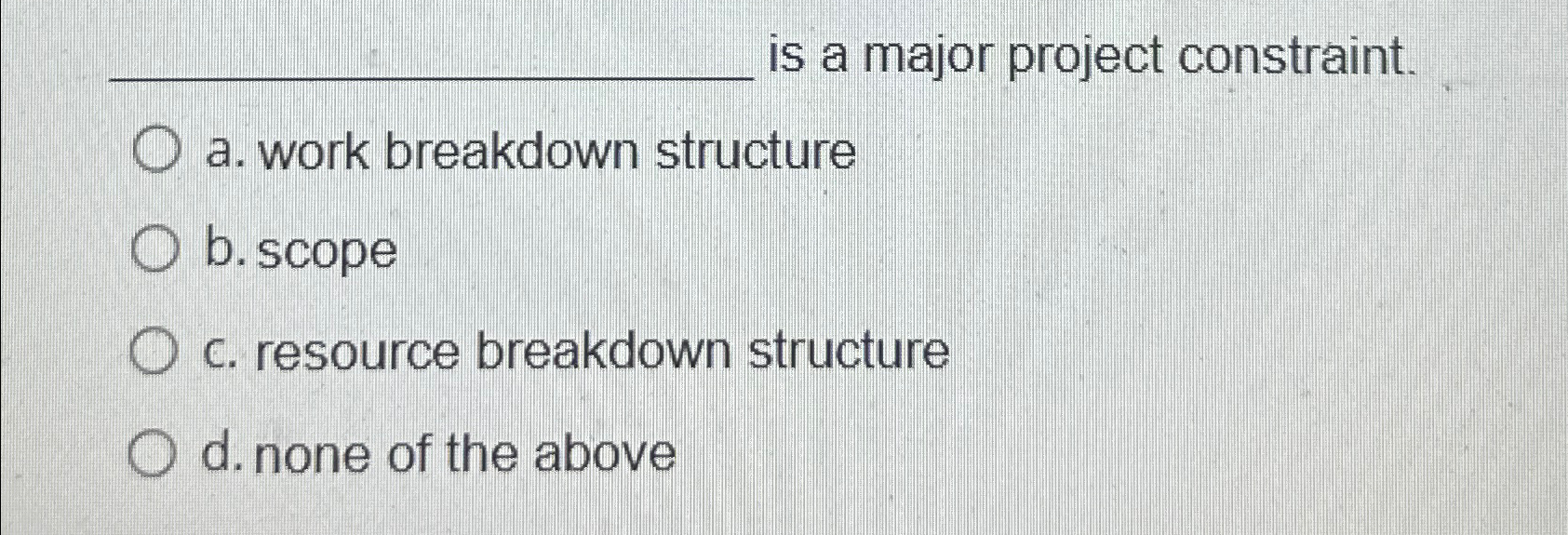 Solved is a major project constraint.a. ﻿work breakdown | Chegg.com