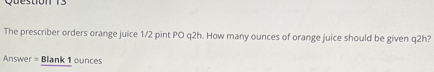 Solved The prescriber orders orange juice 12 ﻿pint PO q2h. | Chegg.com