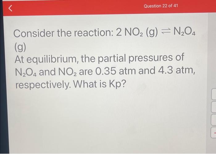 Solved Consider the reaction: 2NO2( g)⇌N2O4 (g) At | Chegg.com