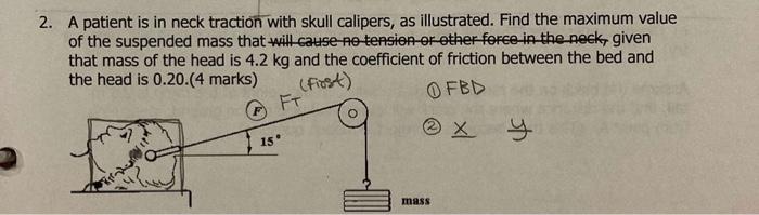 Solved 2. A patient is in neck traction with skull calipers, | Chegg.com