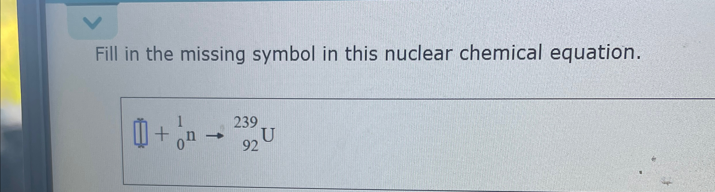 Fill in the missing symbol in this nuclear chemical | Chegg.com