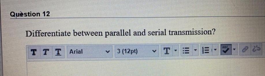 Solved Question 12 Differentiate between parallel and serial | Chegg.com
