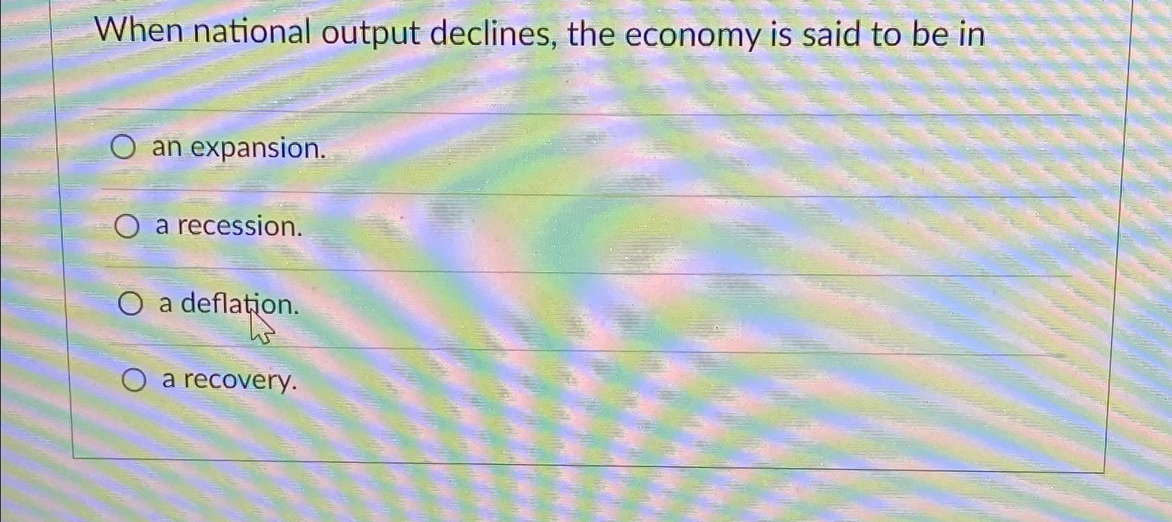 Solved When national output declines, the economy is said to | Chegg.com