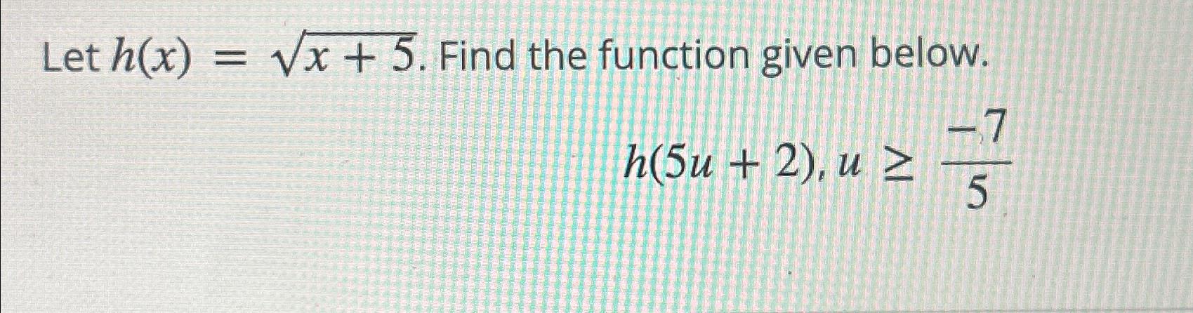 Solved Let h(x)=x+52. ﻿Find the function given | Chegg.com