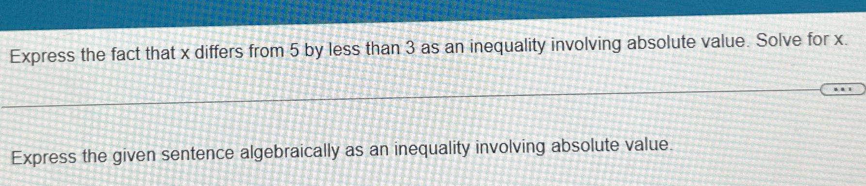 Solved Express the fact that x ﻿differs from 5 ﻿by less than | Chegg.com