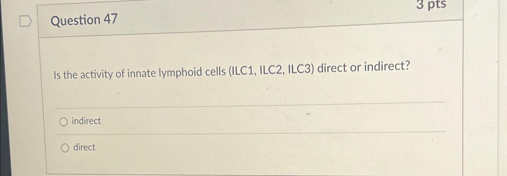 Solved Question 47Is the activity of innate lymphoid cells | Chegg.com
