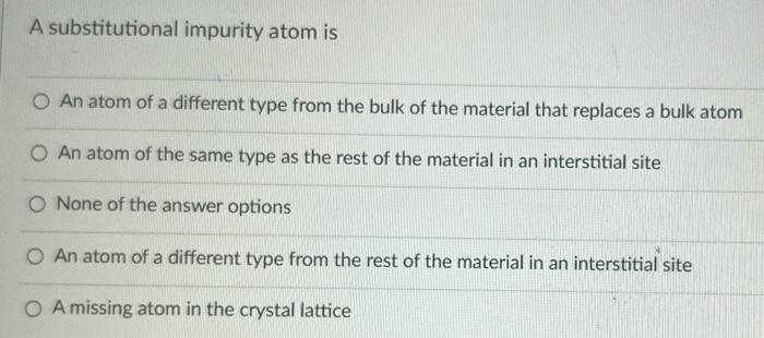 Solved A substitutional impurity atom is O An atom of a | Chegg.com