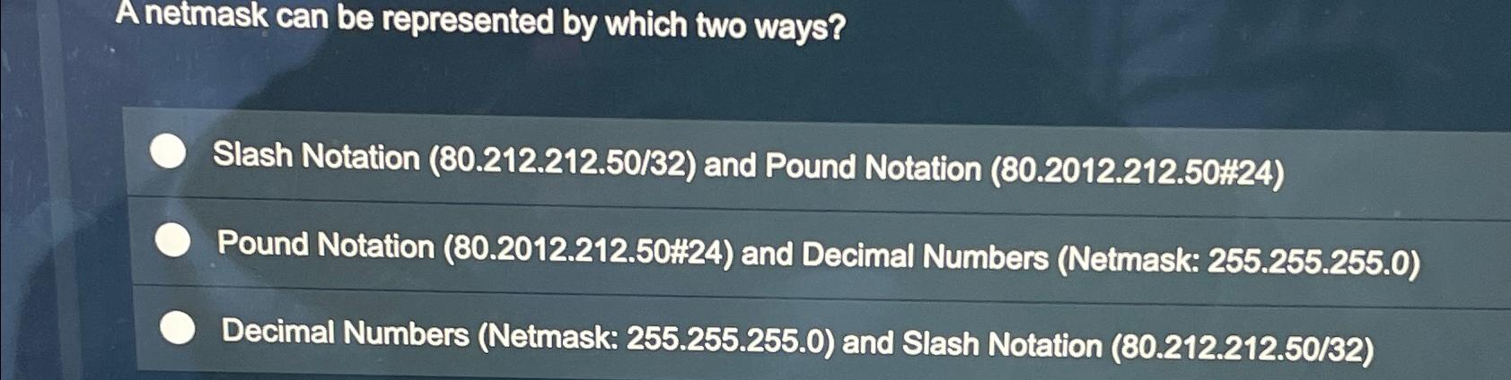 Solved A netmask can be represented by which two ways?Slash | Chegg.com