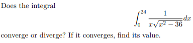 Solved Does the integral∫0241xx2-362dxconverge or diverge? | Chegg.com