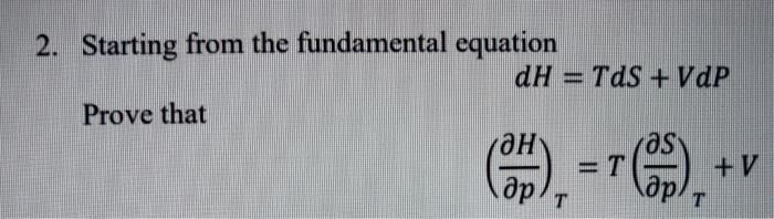 Solved 2. Starting from the fundamental equation dH = Tds + | Chegg.com