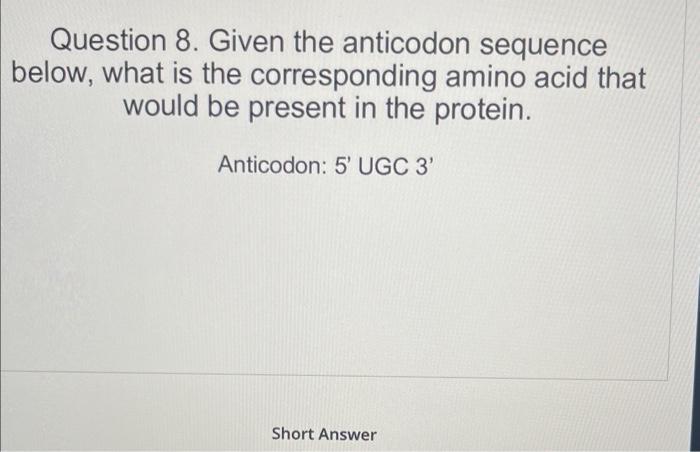 Solved Question 8. Given the anticodon sequence below, what | Chegg.com Solved Question 8. Given the anticodon sequence below, what | Chegg.com