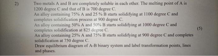 2) Two metals A and B are completely soluble in each | Chegg.com