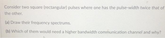Solved Consider Two Square Rectangular Pulses Where One 0536