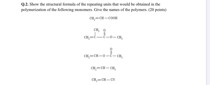 Solved Q.2. Show the structural formula of the repeating | Chegg.com