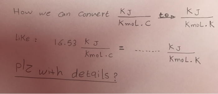 Solved KJ KJ top How we Can Convert KmbL.K Kmol. C 16.53 kJ | Chegg.com